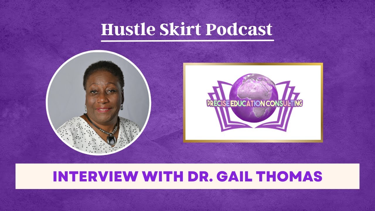 Interview with Dr. Gail Thomas, Founder and CEO of Precise Education Consulting, LLC | Hustle Skirt