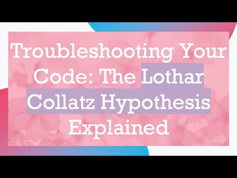 Troubleshooting Your Code: The Lothar Collatz Hypothesis Explained