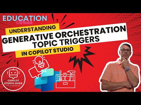 Understanding Generative Orchestration Topic Triggers in Copilot Studio