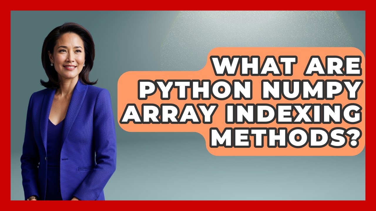 What Are Python NumPy Array Indexing Methods? - Python Code School