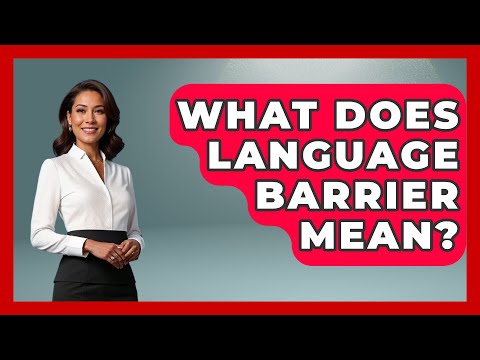 What Does Language Barrier Mean? - The Language Library