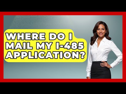 Where Do I Mail My I-485 Application? - US Citizenship Immigration Guide