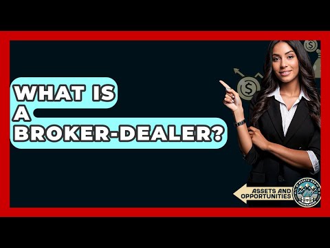 What Is A Broker-dealer? - AssetsandOpportunity.org