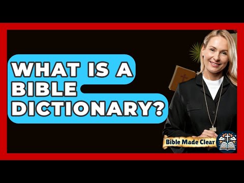 What Is A Bible Dictionary? - BibleMadeClear.com
