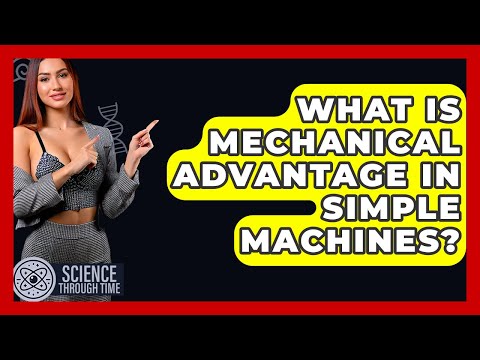 What Is Mechanical Advantage In Simple Machines? - Science Through Time