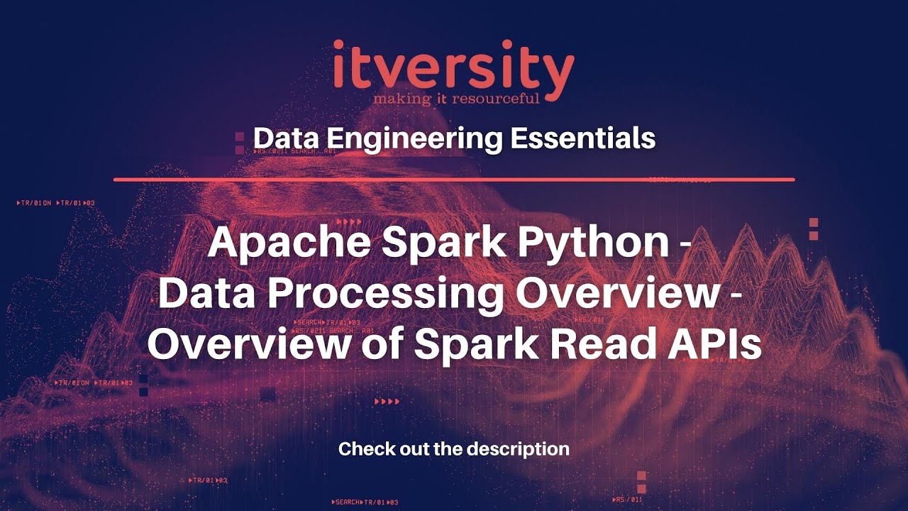 Apache Spark Python - Data Processing Overview - Overview of Spark Read APIs
