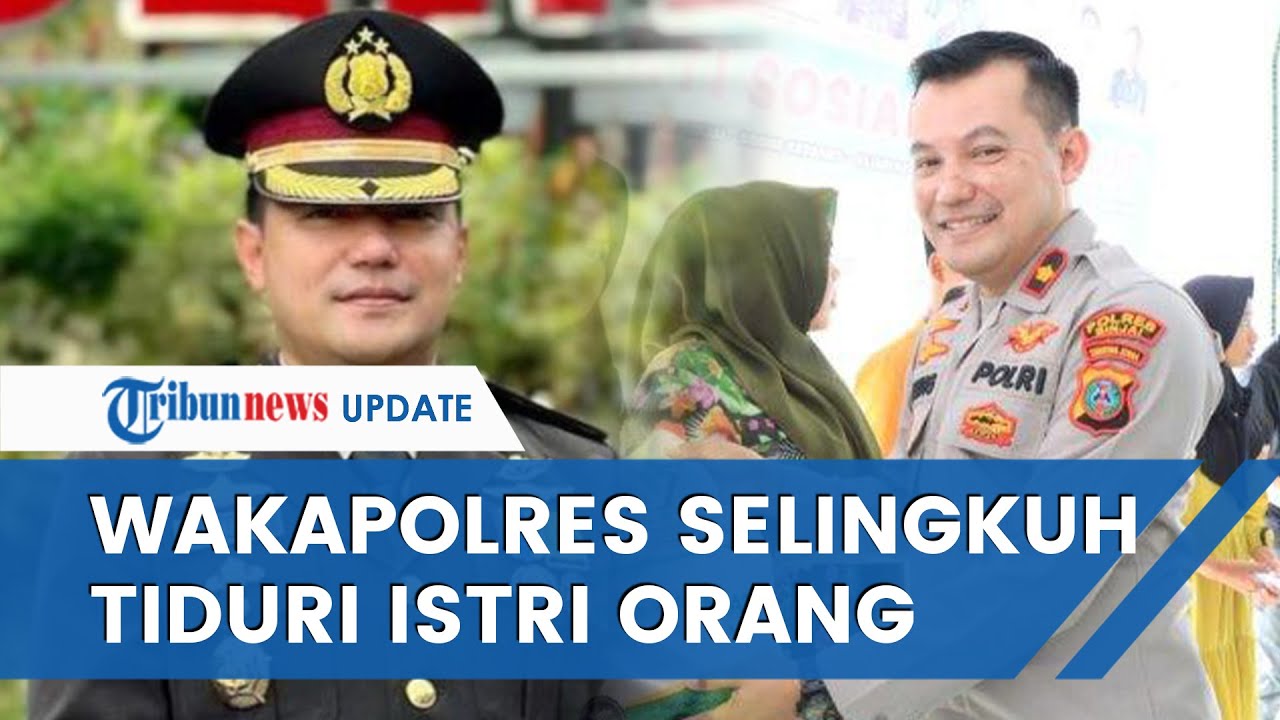 Sosok Wakapolres Binjai Kompol Agung Basuni Berselingkuh, Tiduri Istri ...