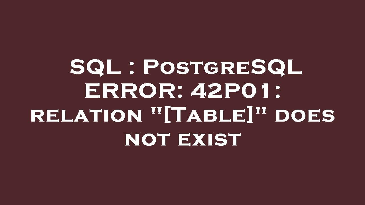 SQL : PostgreSQL ERROR: 42P01: relation 