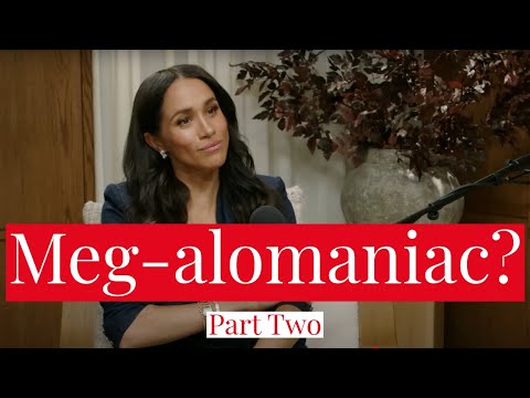 Part Two: Meghan Markle Reveals Her MEG-alomania, Delusions During Podcast with Emma Grede