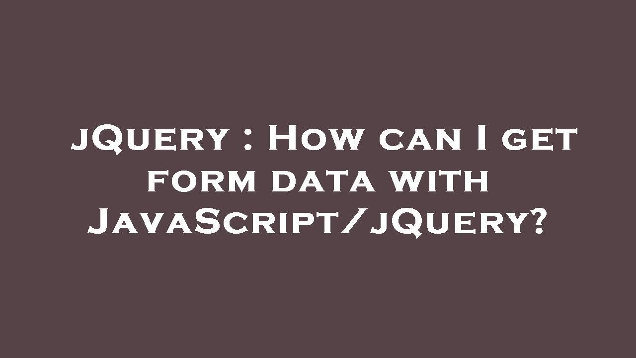 jQuery : How can I get form data with JavaScript/jQuery?