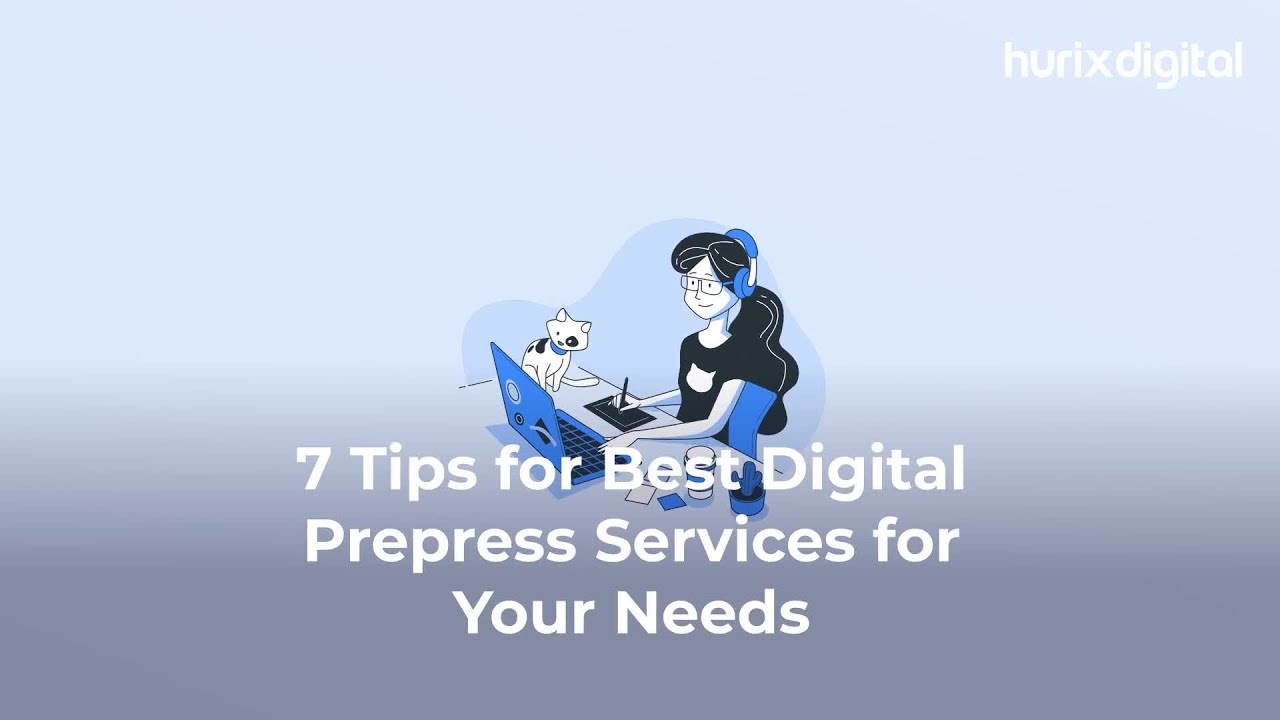 7 Industry-Trusted  Tips to Find the Best Digital Prepress Services for Your Needs | Hurix Digital