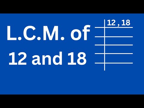 LCM of 12 and 18