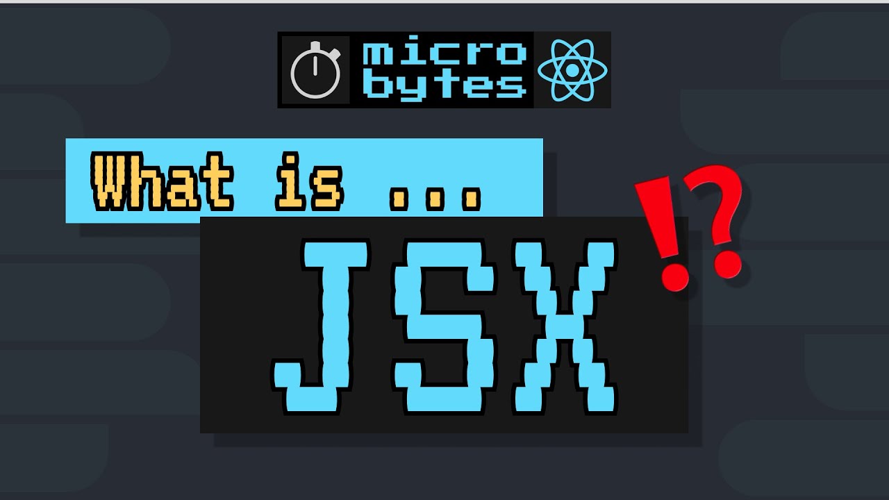Learn JSX Fast! - React MicroBytes 2020