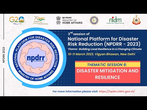 THEMATIC SESSION 6: Disaster Mitigation and Resilience. | NPDRR 2023 | NDMA | MHA | NIDM | INDIA |
