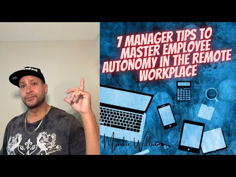 7 Manager Tips To Master Employee Autonomy In The Remote Workplace