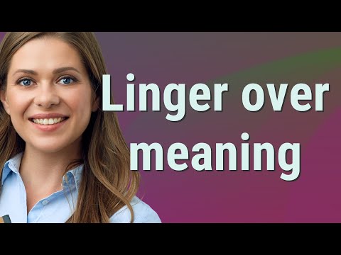 Linger over | meaning of Linger over