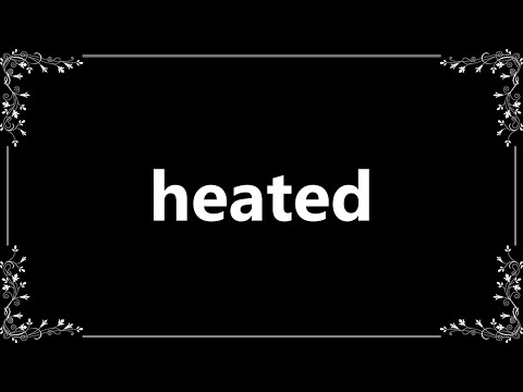 Heated - Definition and How To Pronounce