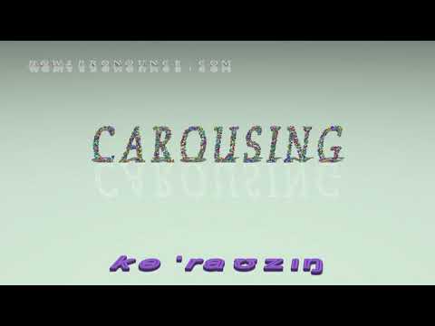 carousing - pronunciation + Examples in sentences and phrases