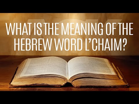 What is the Meaning of the Hebrew Word L'chaim?