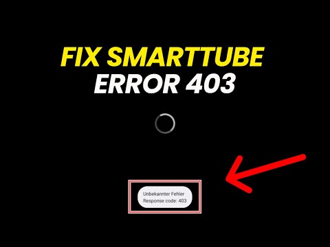 Fix Smarttube Error 403 - RESPONSE CODE 403 Smart Tube [SOLVED]