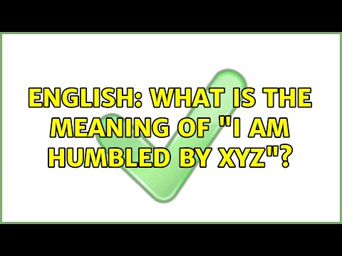 English: What is the meaning of "I am humbled by XYZ"? (6 Solutions!!)