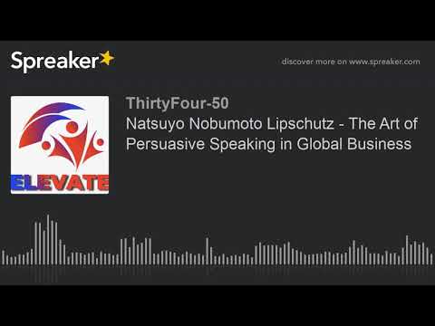 Natsuyo Nobumoto Lipschutz - The Art of Persuasive Speaking in Global Business (part 2 of 2)