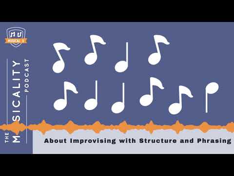 About Improvising with Structure and Phrasing