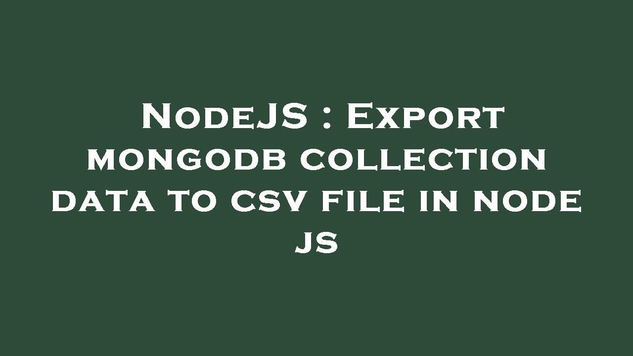 NodeJS : Export mongodb collection data to csv file in node js