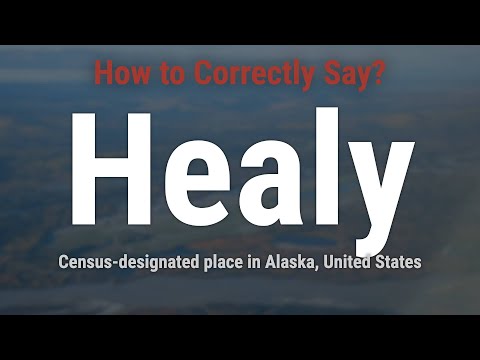How to Pronounce Healy, Alaska (Correctly!)