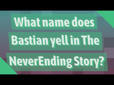 What name does Bastian yell in The NeverEnding Story?