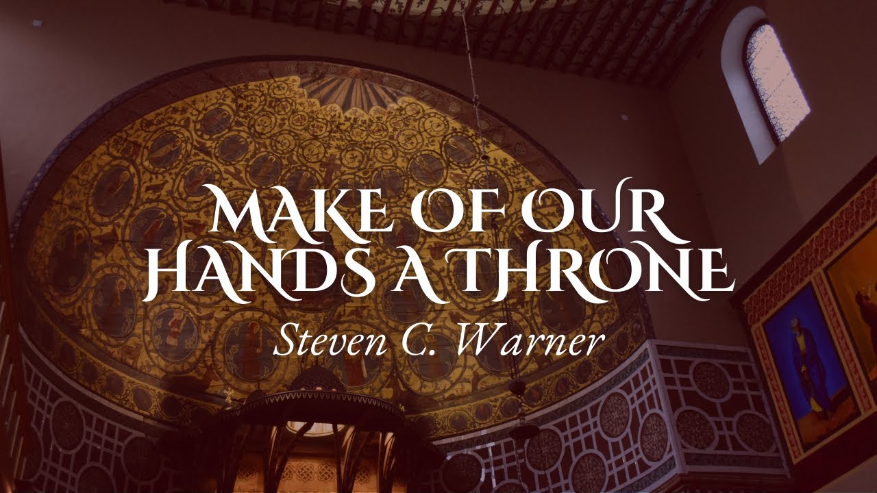 Make of Our Hands a Throne - Steven C. Warner - Newman Vocare Ensemble