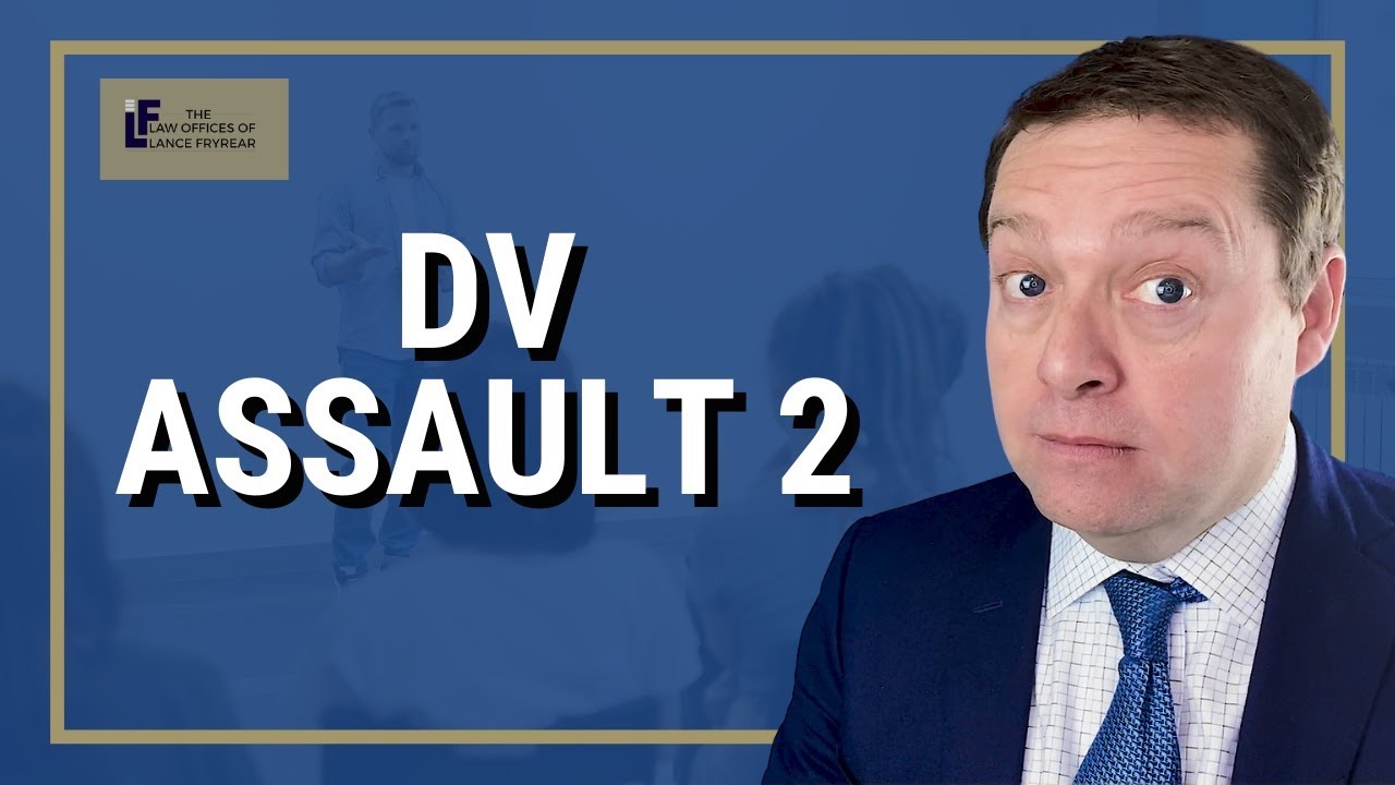 DV Assault 2: What Is It And How To Defend It | Washington State Attorney
