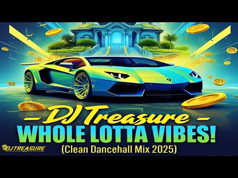 Dancehall Mix 2025 Clean | Dancehall Songs 2025 Clean - Whole Lotta Vibes! | DJ Treasure