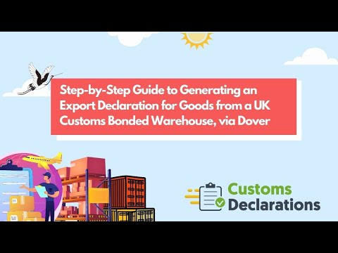 Guide to Generating an Export Declaration for Goods from a UK Customs Bonded Warehouse, via Dover