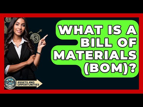 What Is A Bill Of Materials (BOM)? - AssetsandOpportunity.org