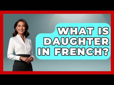 What Is Daughter In French? - France Fact File