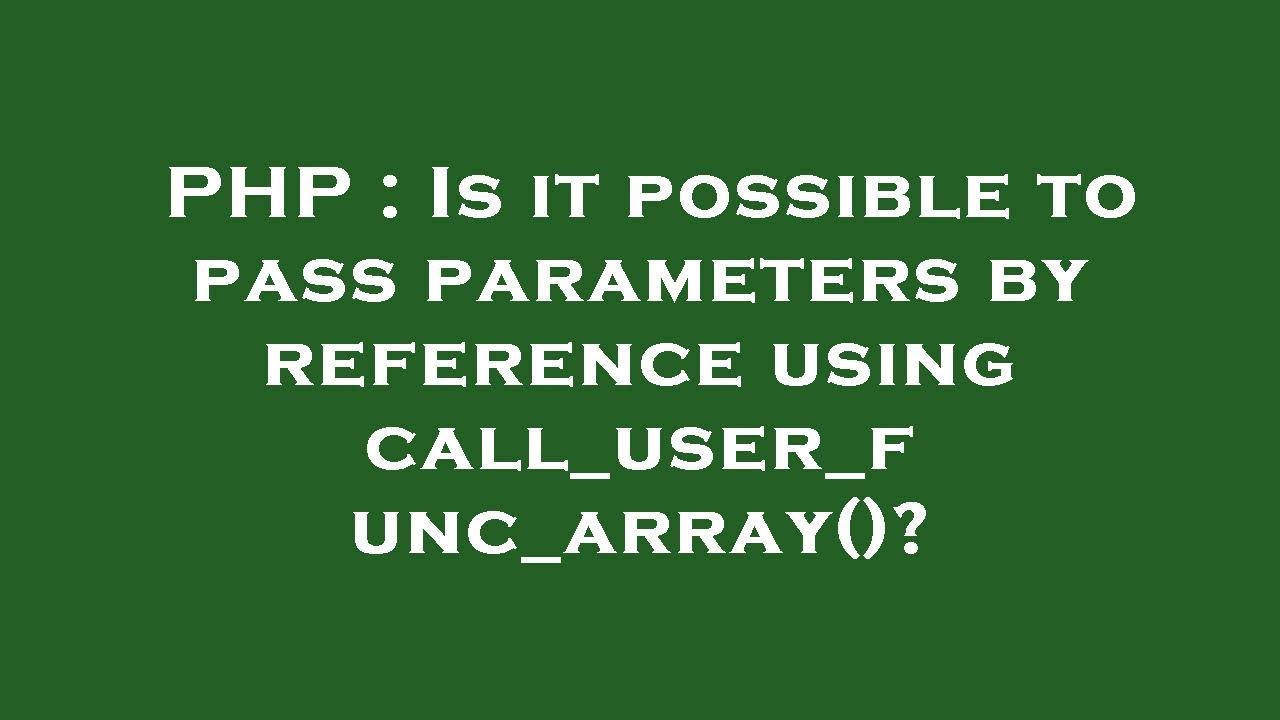 PHP : Is it possible to pass parameters by reference using call_user_func_array()?
