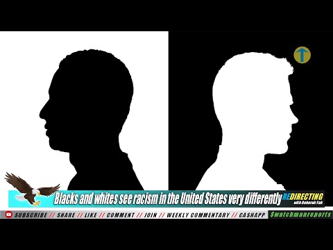 BIacks and WHlTES see RAClSM in the United States very, very differently