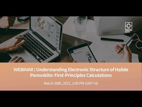[Materials Square] Webinar | MatSQ 110: Understanding Electronic Structure of Halide Perovskite