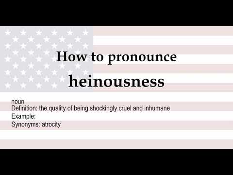 How to pronounce 'heinousness' + meaning