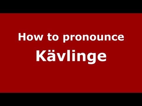 How to Pronounce Kävlinge - PronounceNames.com
