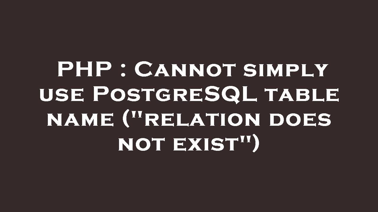 PHP : Cannot simply use PostgreSQL table name (