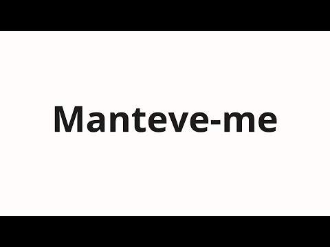 How to pronounce Manteve-me