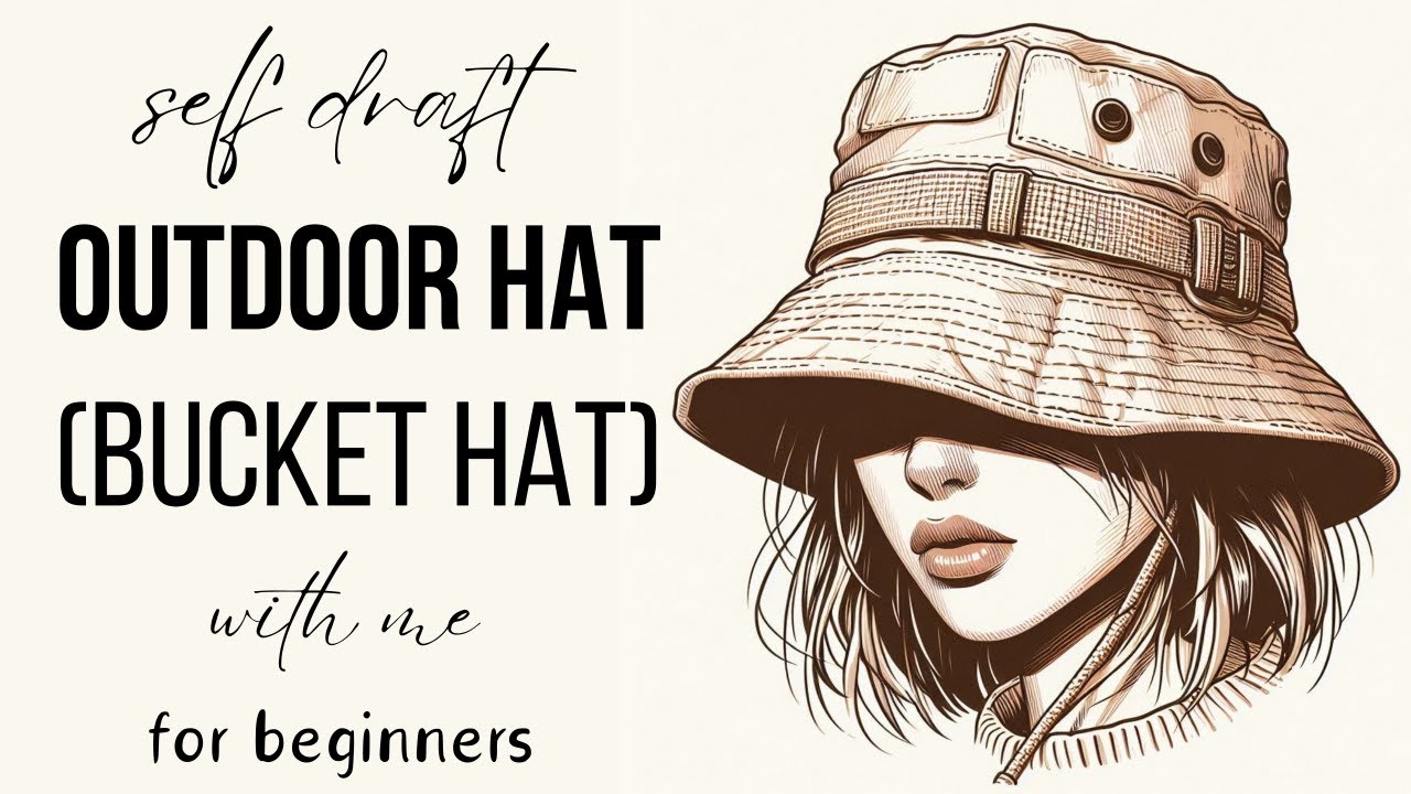 Self-Drafting Outdoor (Bucket) Hat: Easy DIY Guide for Stylish Sun Protection- Super Easy !