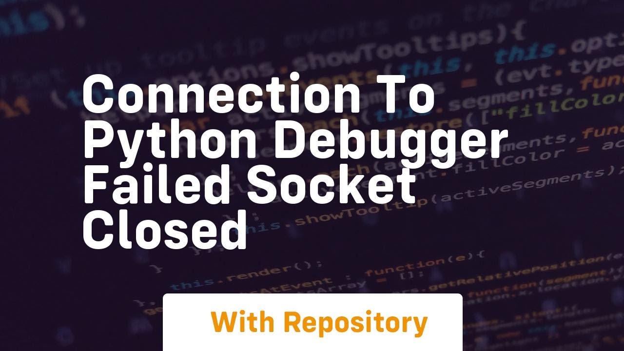 connection to python debugger failed socket closed