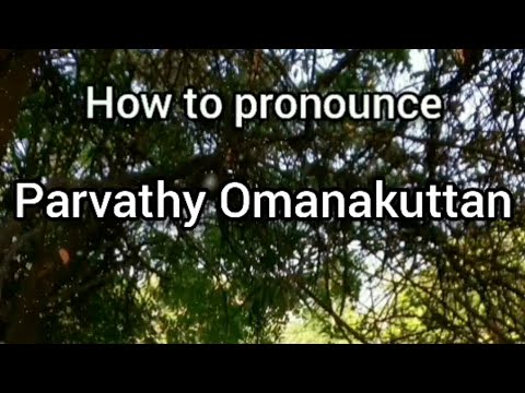 How to Pronounce Parvathy Omanakuttan