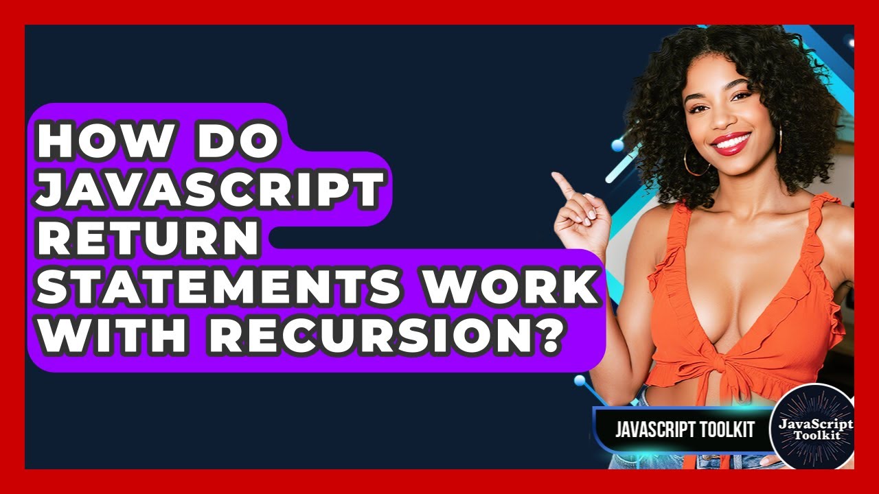 How Do JavaScript Return Statements Work With Recursion? - JavaScript Toolkit