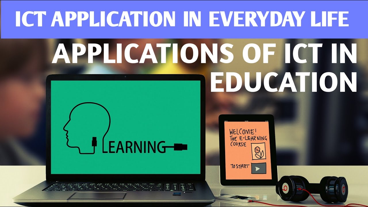 ICT APPLICATION IN EVERYDAY LIFE:APPLICATIONS OF ICT IN EDUCATION