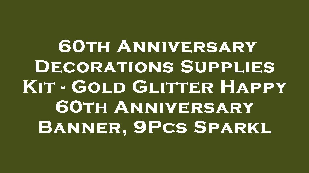 60th Anniversary Decorations Supplies Kit - Gold Glitter Happy 60th Anniversary Banner, 9Pcs  Review