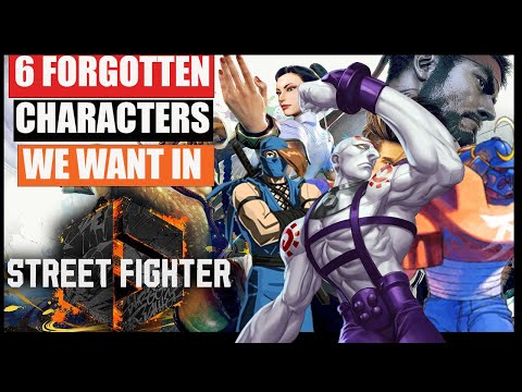 6 Forgotten Characters We Want In The Street Fighter 6 Roster